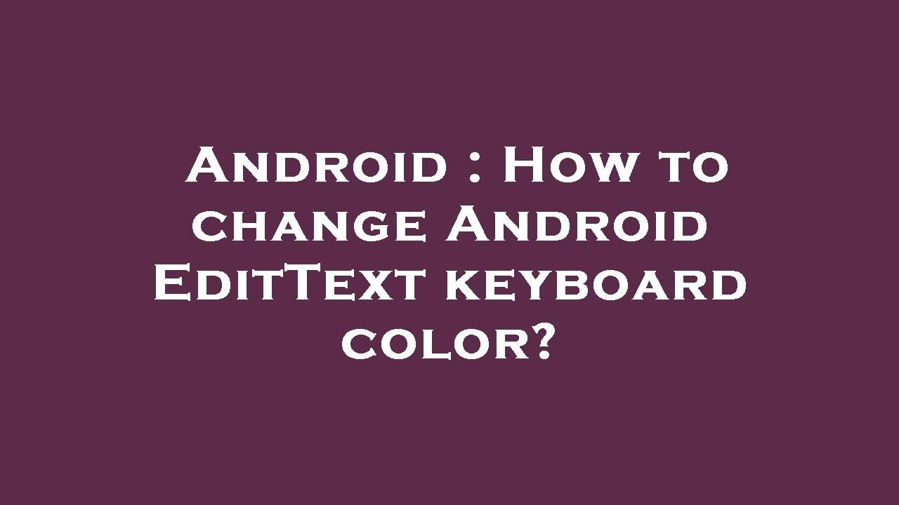 Android Edittext Change Keyboard Type at Raymond Curry blog Android Edittext Change Keyboard Type at Raymond Curry blog