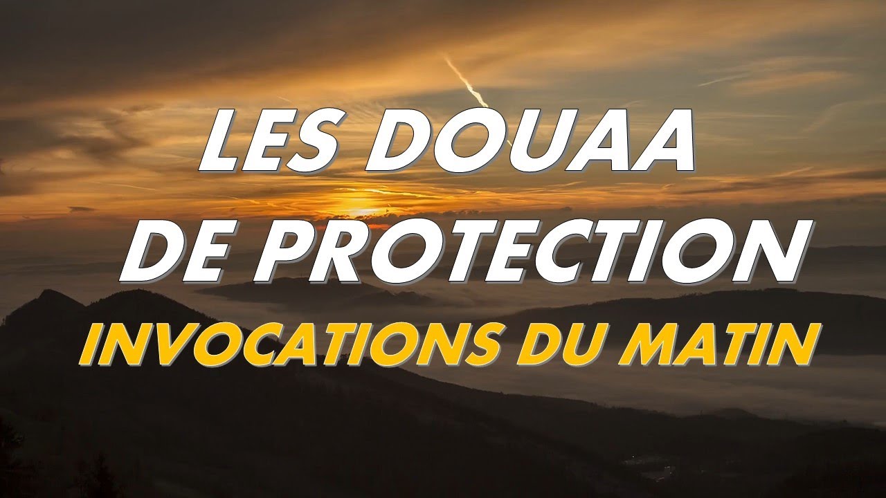 LES DOUAA DE PROTECTION - INVOCATIONS DU MATIN - CITADELLE POUR TOUTE ...