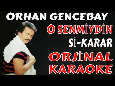 ORHAN GENCEBAY O SENMİYDİN Sİ KARAR KARAOKE VE SÖZLERİ