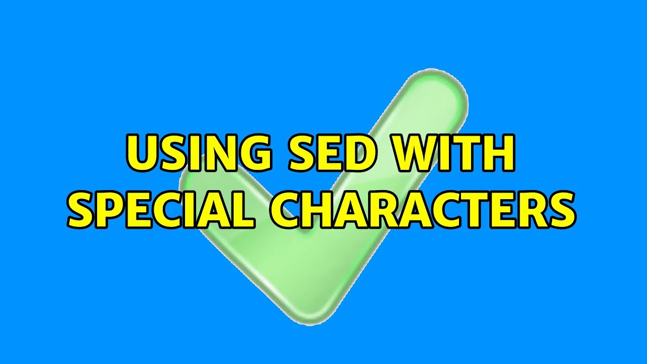 Using Sed With Special Characters 5 Solutions YouTube Using Sed With Special Characters 5 Solutions YouTube