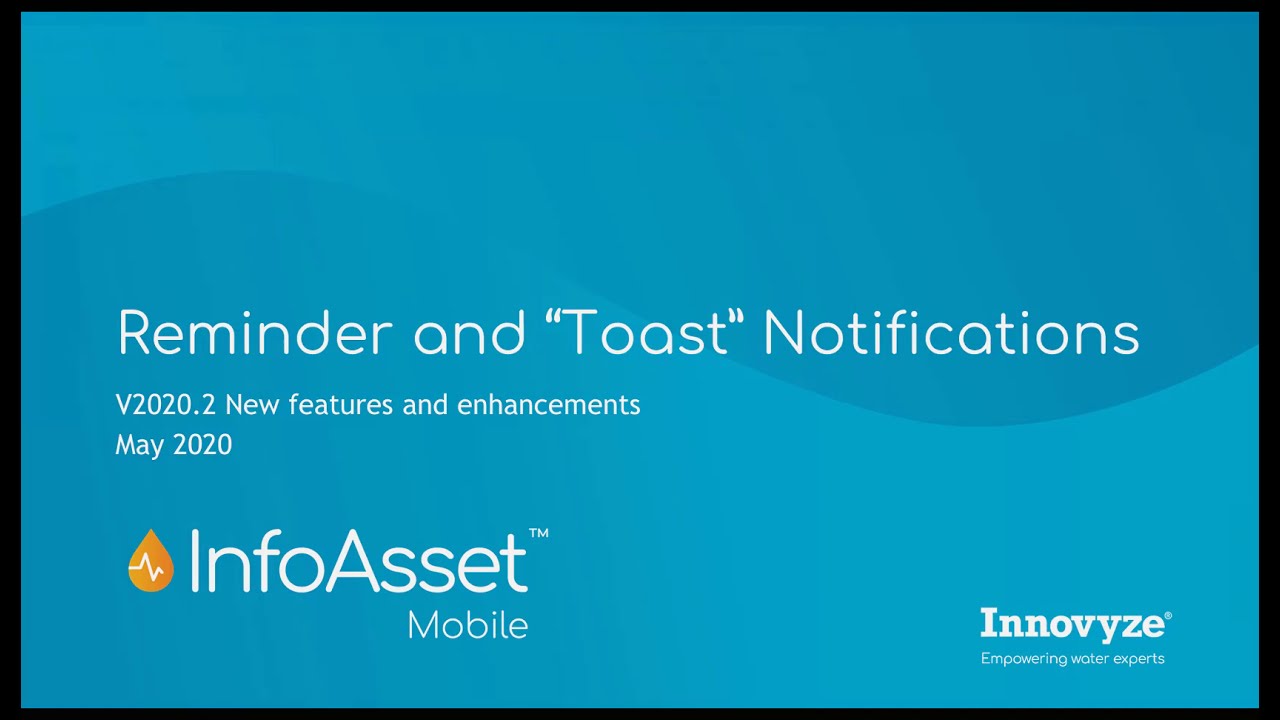 InfoAsset Mobile - Reminders and "Toast" Notifications | Innovyze 2020 ...