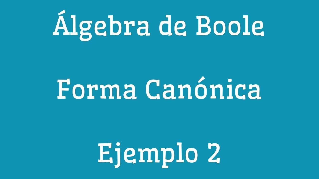 Forma Canónica de una Función Booleana (ejemplo 2) - YouTube