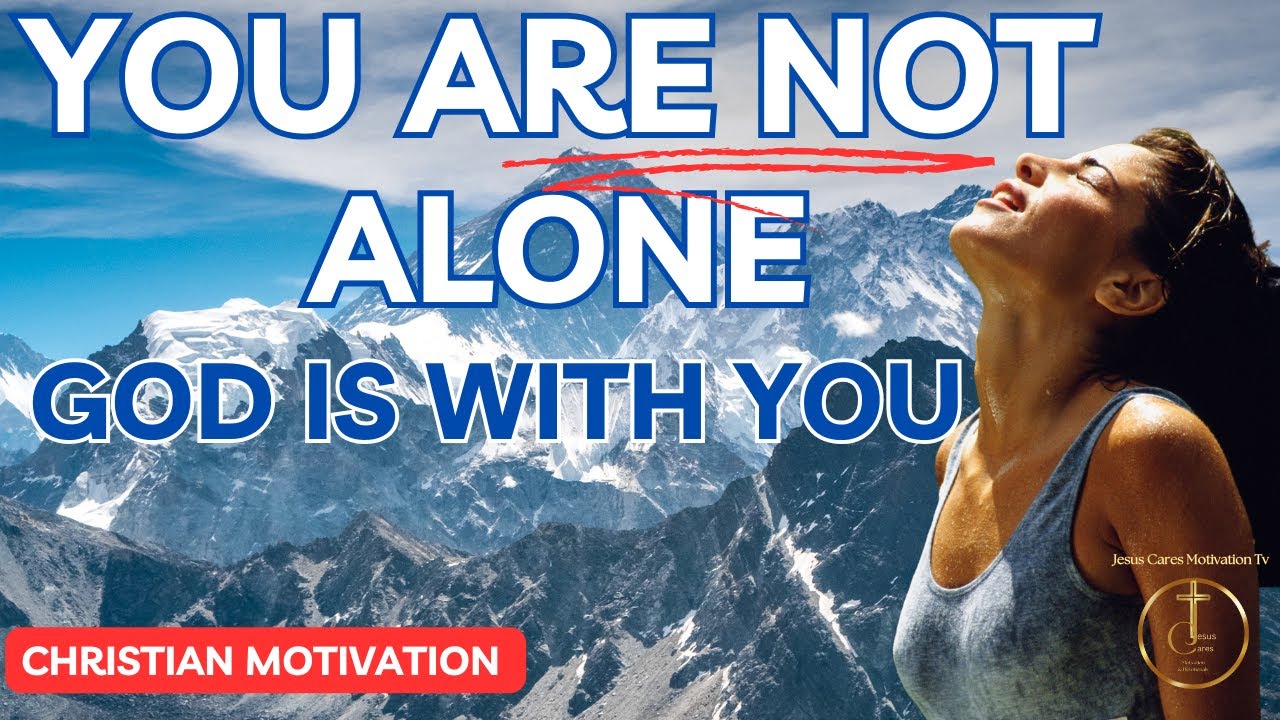 GOD IS WITH YOU: YOU ARE NOT ALONE | Daily Christian Motivation | Jesus ...