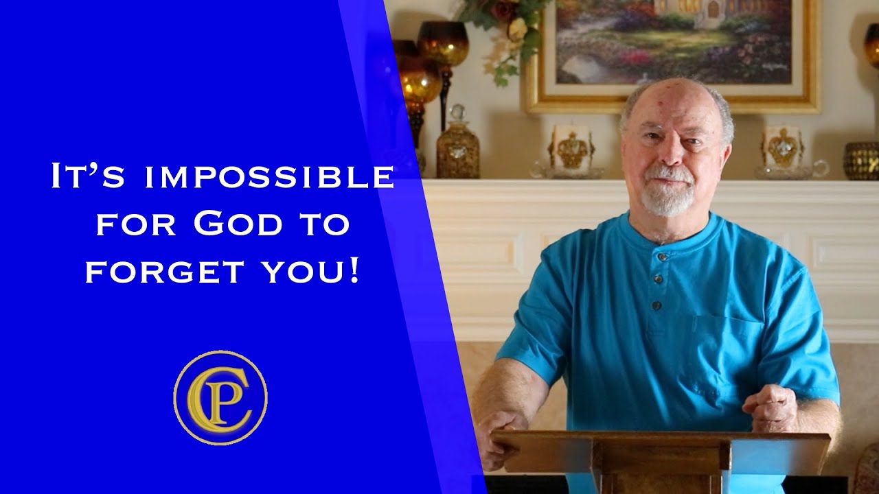 It’s Impossible for God to Forget You! (06/20/2021) - Phillip Clements ...
