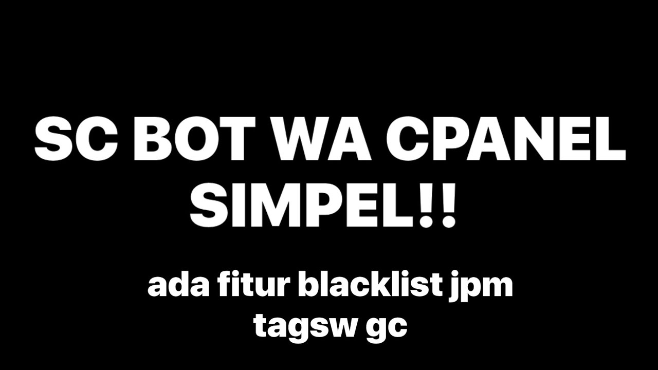SC BOT WA 2025 || CPANEL SIMPEL || PUSHKONTAK || JPM || TAG SW || NO ...