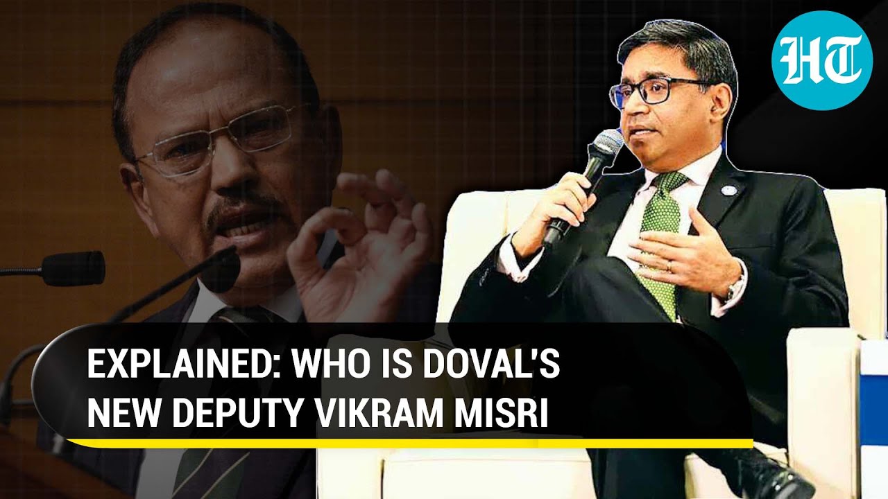 Ajit Doval gets new Deputy NSA; Who is Vikram Misri and the China ...