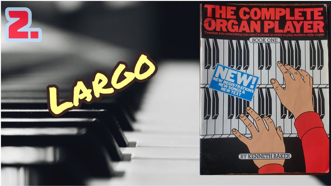 Largo - The Complete Organ Player | Book 1 by Kenneth Baker - YouTube