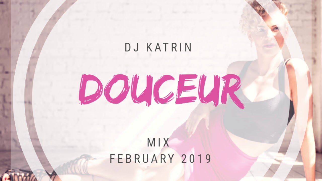 Dj Katrin - Kizomba mix (Douceur songs, remixes February 2019) - YouTube