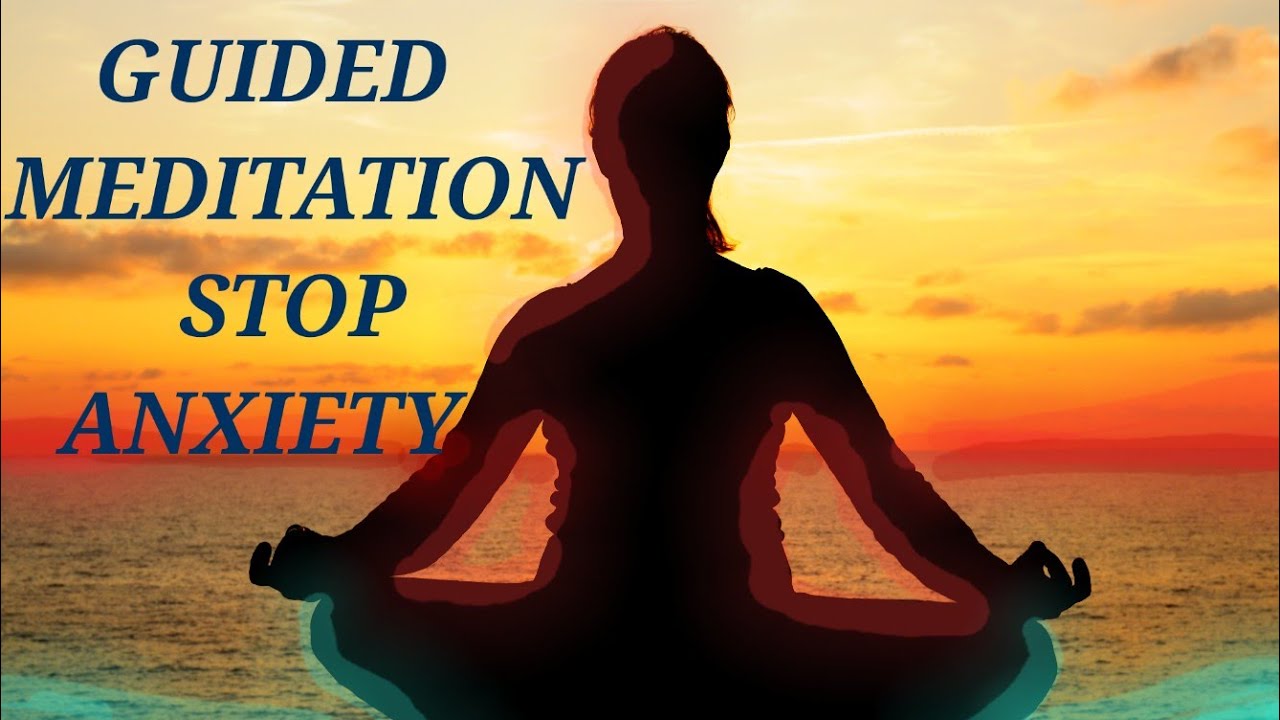 Guided Meditation to Stop Anxiety Reduce Stress Music for Positive ...