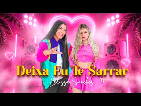 LARISSA SANCHES - DEIXA EU TE SARRAR