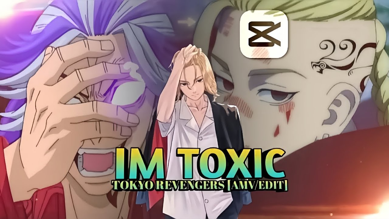 tokyo revengers 🥶_Im toxic [AMV/EDIT]4k💙 {CapCut}📲 - YouTube
