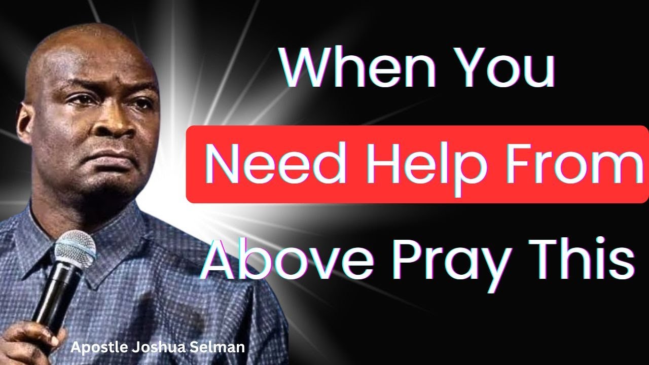 When You Need Help From Above Pray This – Apostle Joshua Selman - YouTube