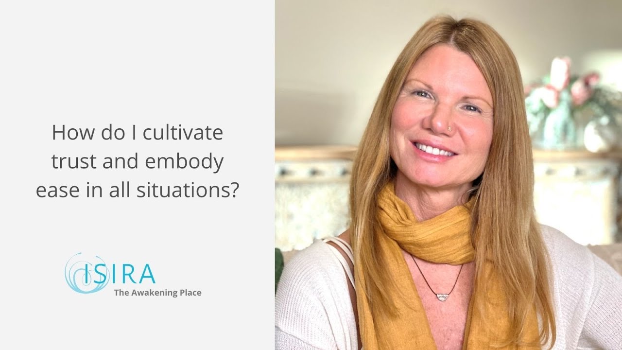 How do I cultivate trust and embody ease in all situations - Isira ...