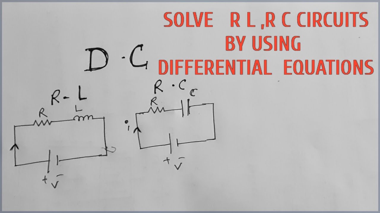 SOLVE D.C RL,RC CIRCUITS BY USING DIFFERENTIAL EQUATIONS - YouTube