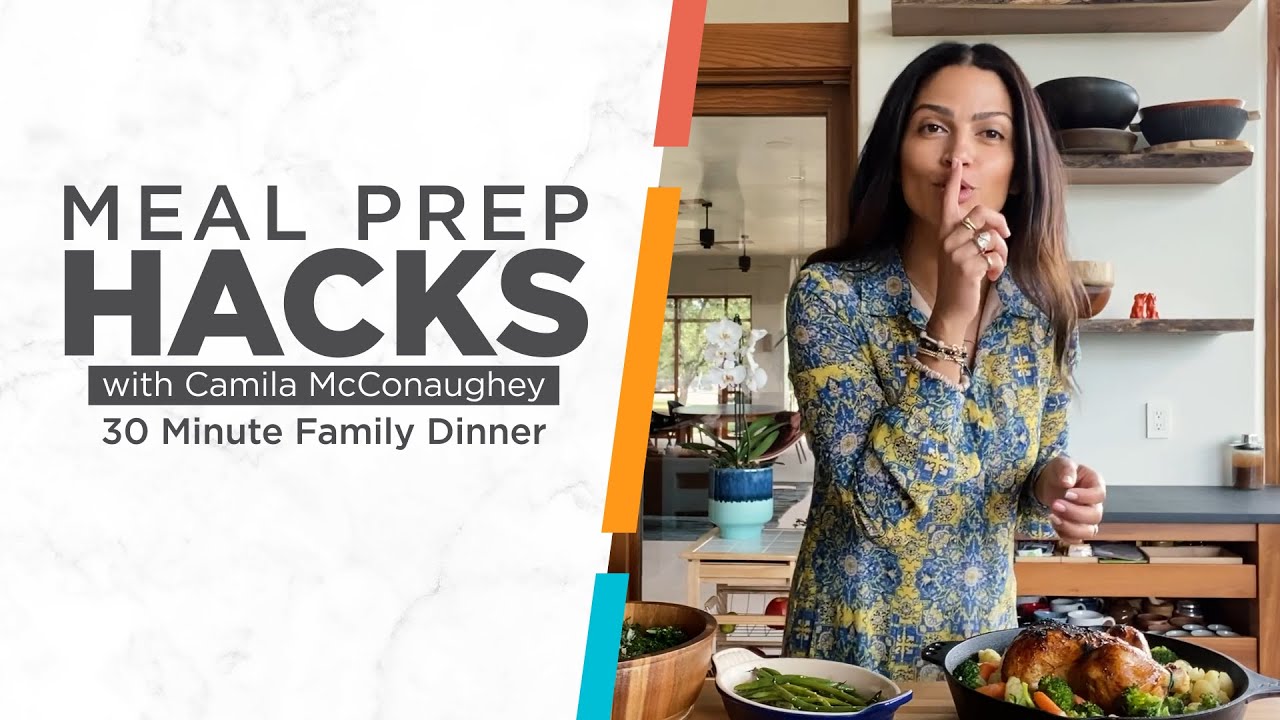 Meal Prep Hacks with Camila McConaughey: 30 Minute Family Meal - YouTube
