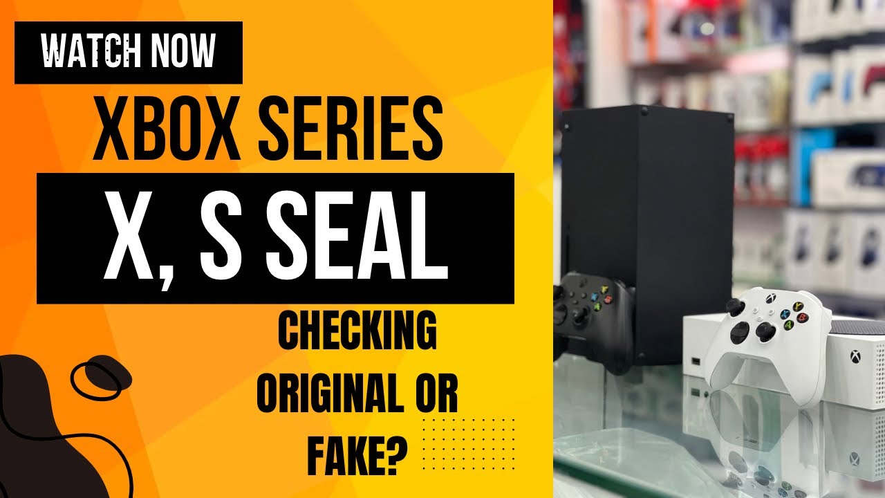 "How to Check the Authentic Seal on Xbox Series X & S | Avoid Fake ...