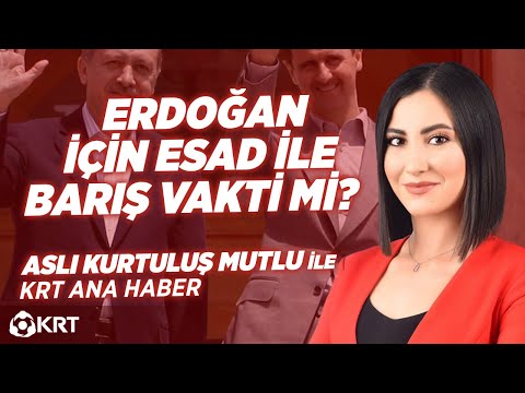 Erdoğan Beşar Esad ile Barışıyor mu? | Aslı Kurtuluş Mutlu KRT Ana Haber