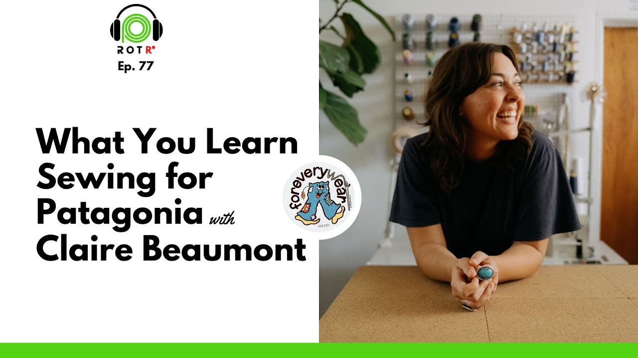 What You Learn Sewing for Patagonia with Claire Beaumont | Ep. 77 ...