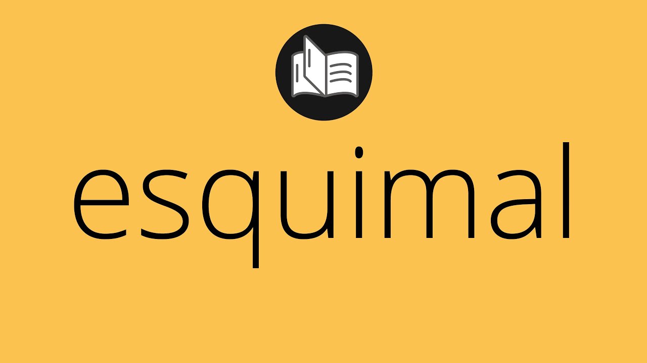 Que significa ESQUIMAL • esquimal SIGNIFICADO • esquimal DEFINICIÓN ...