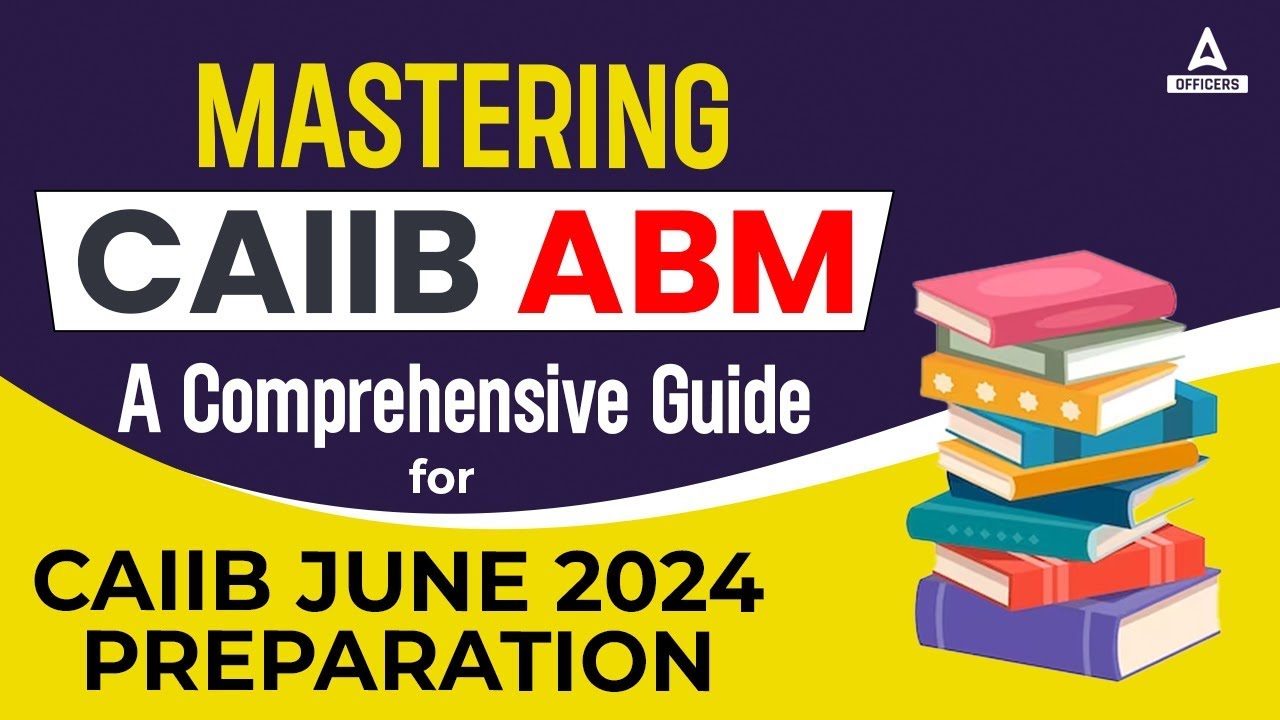 Mastering CAIIB ABM: A Comprehensive Guide for CAIIB June 2024 ...