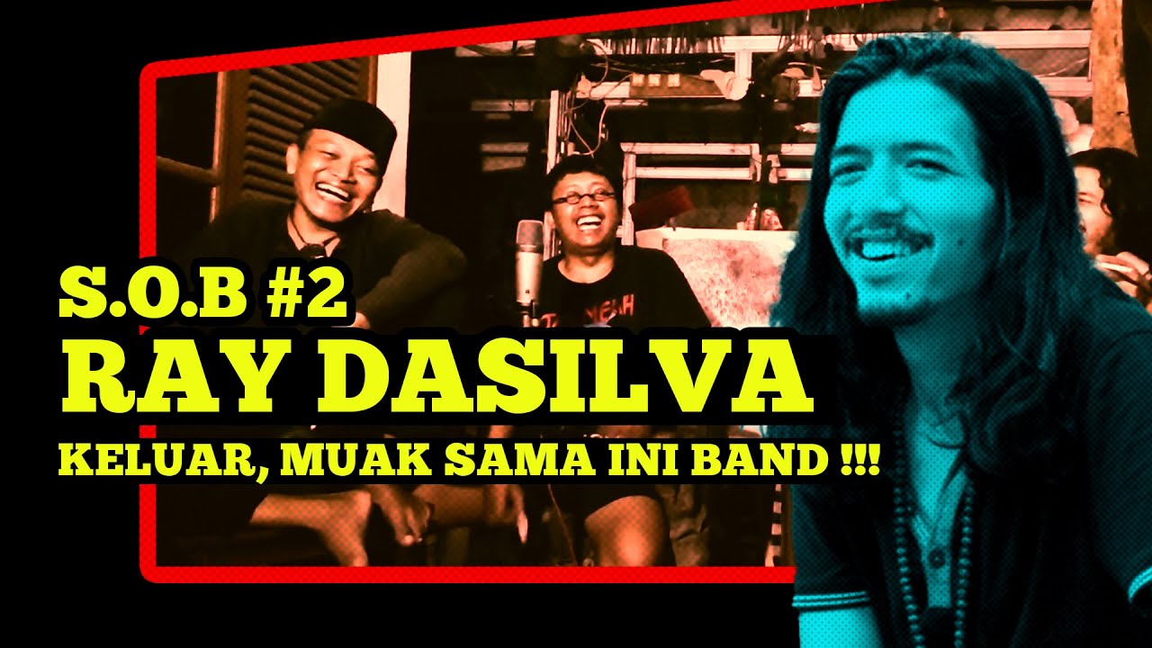 S.O.B #2 - Ray Dasilva "Keluar, Gua Muak Sama Band" - YouTube