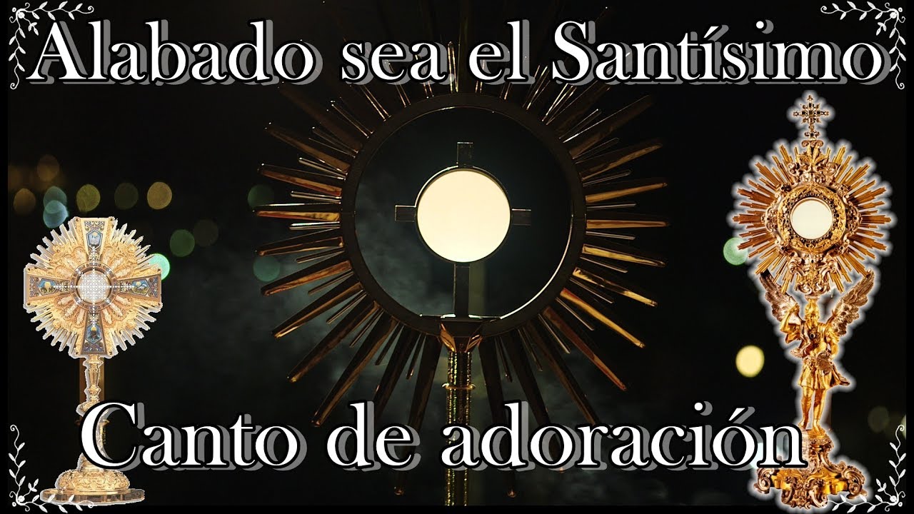 Alabado sea el Santísimo - Canto de adoración Eucarística - YouTube