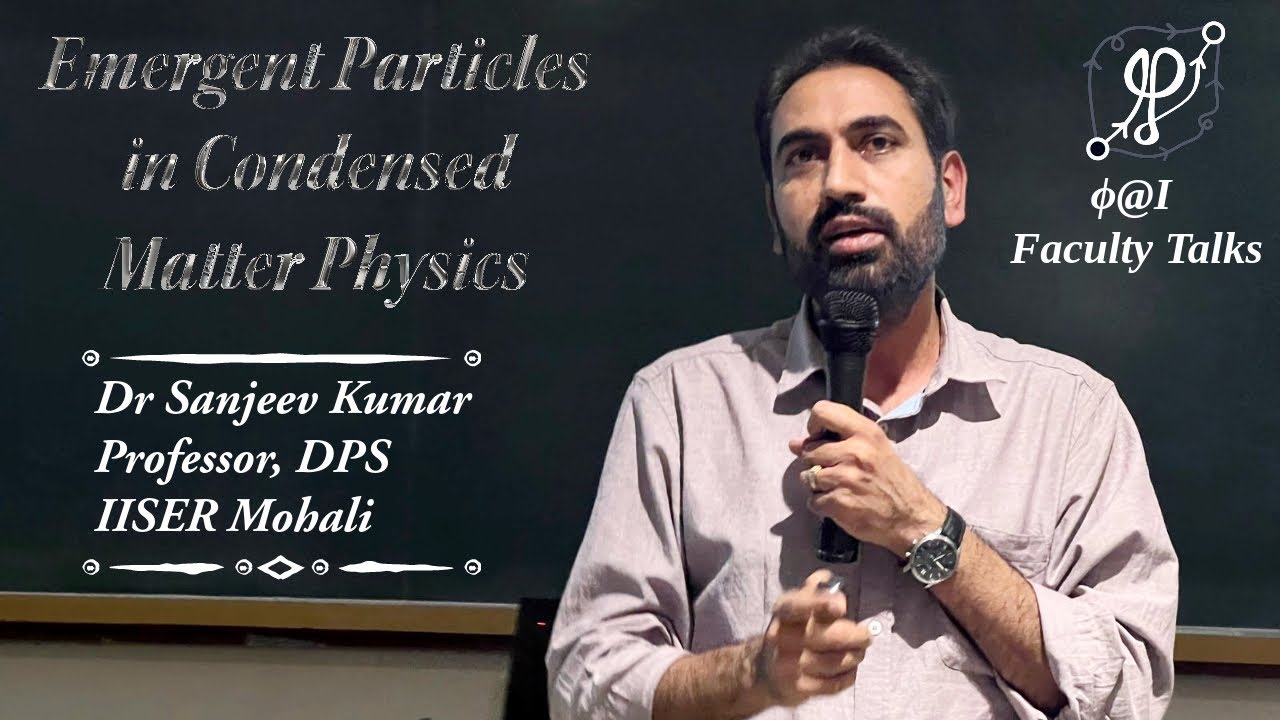 Emergent Particles in Condensed Matter Physics by Prof Sanjeev Kumar ...