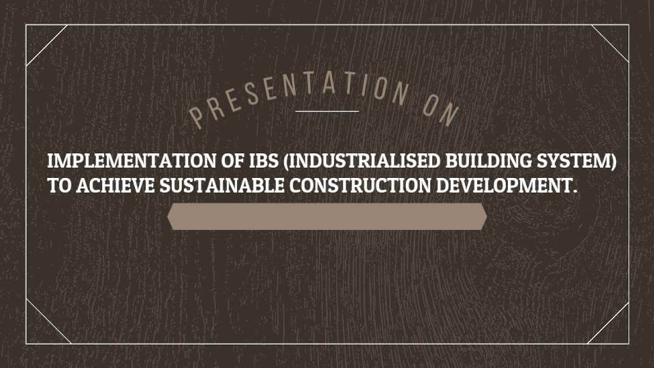IMPLEMENTATION OF IBS TO ACHIEVE SUSTAINABLE CONSTRUCTION DEVELOPMENT ...