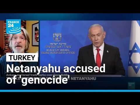 Turkey seeks arrest warrant for Israeli PM Netanyahu, fueling tensions • FRANCE 24 English