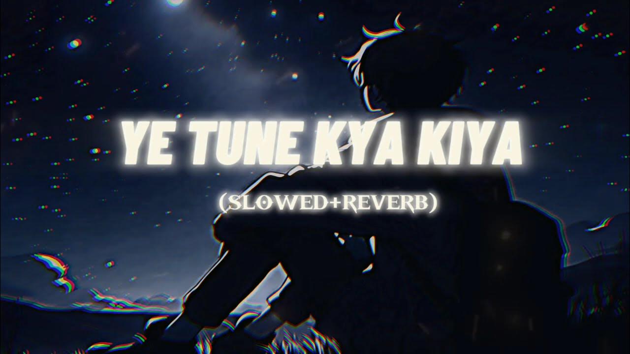 Yeh_Tune_Kya_Kiya___One_upon_the_time_in_mumbaai___Javed_Bashir___[_Slowed___reverb_]___LO-FI ...