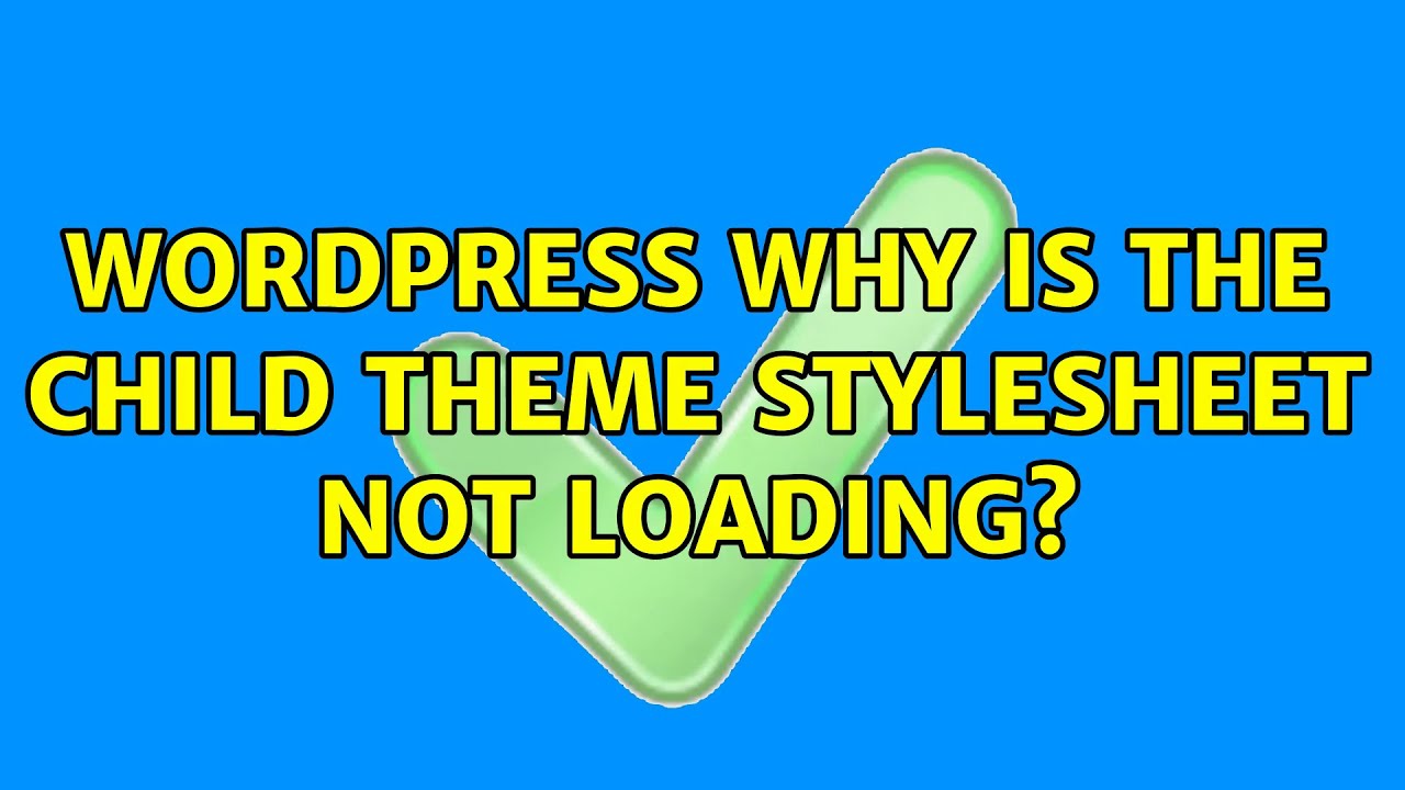Wordpress Why Is The Child Theme Stylesheet Not Loading 3 Solutions Wordpress Why Is The Child Theme Stylesheet Not Loading 3 Solutions