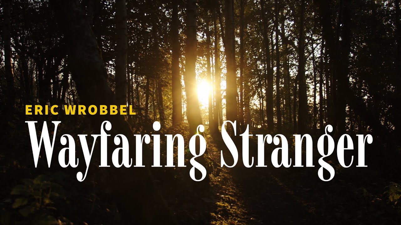Eric Wrobbel - WAYFARING STRANGER - traditional folk gospel standard ...