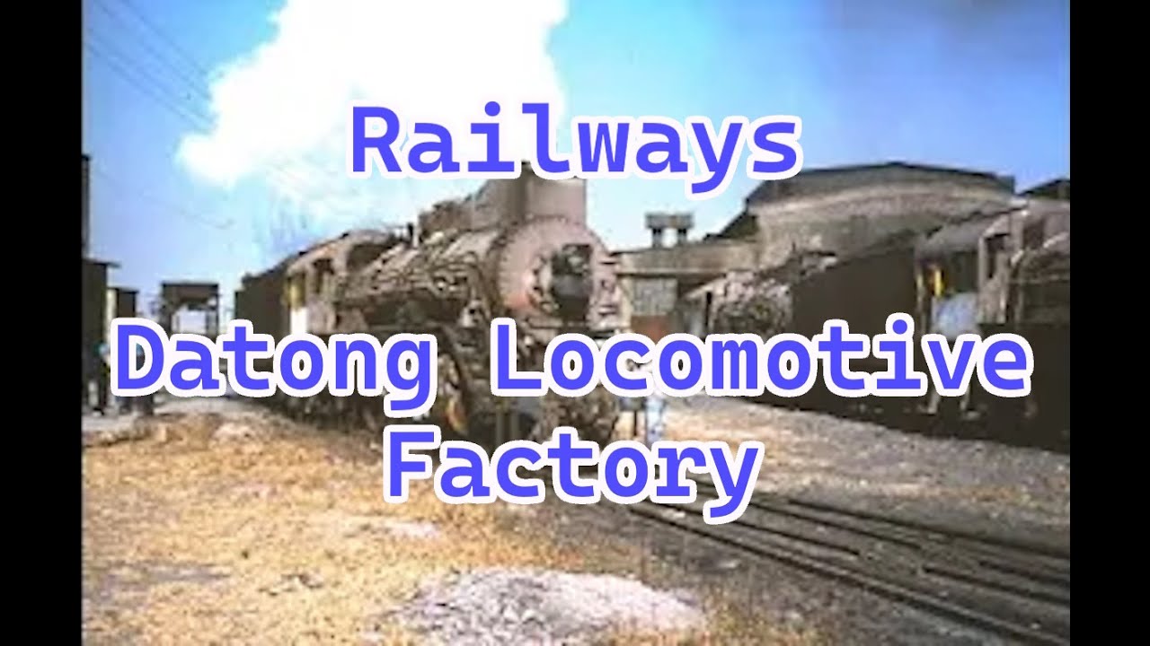 Railway History the Datong Locomotive Works, Heralding the End of Steam ...