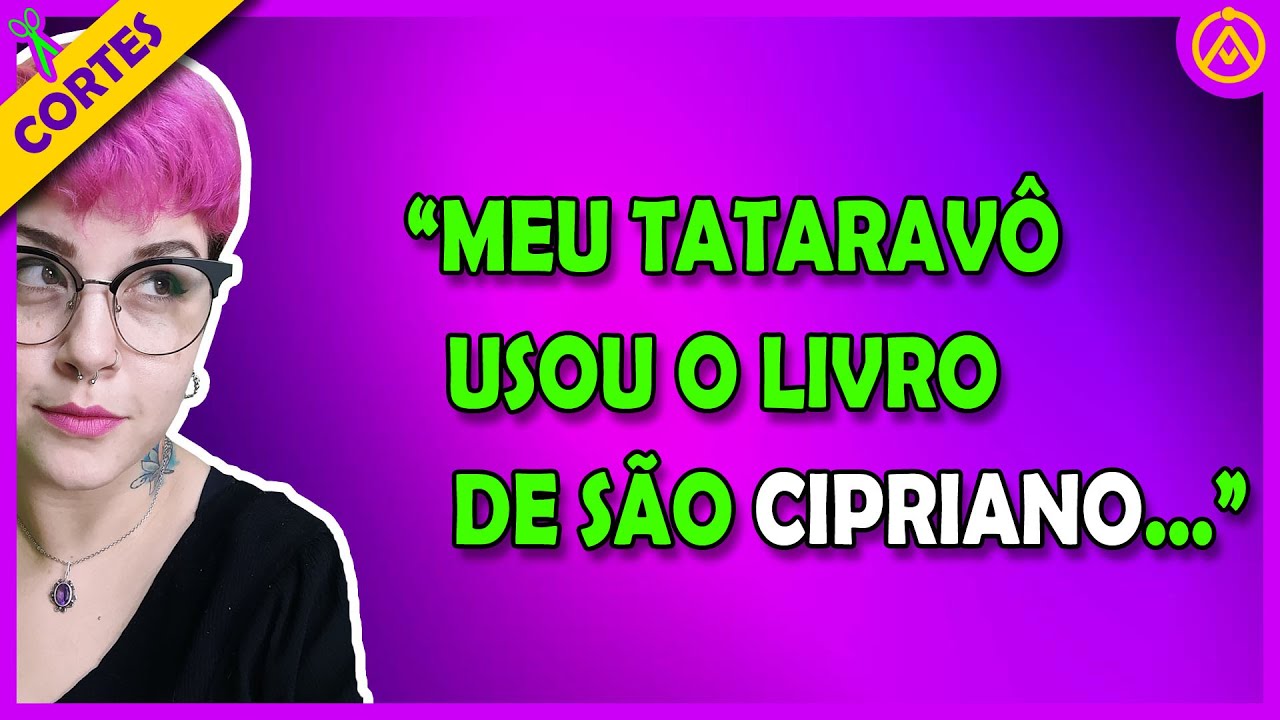 "MEU TATARAVÔ USOU O LIVRO DE SÃO CIPRIANO PARA ESCAPAR DE UM ...