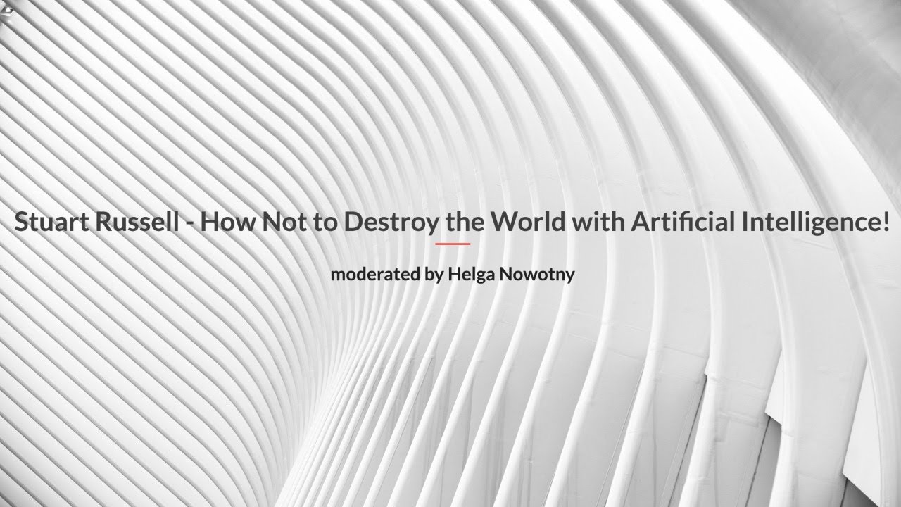 Stuart Russell - How Not to Destroy the World with Artificial ...