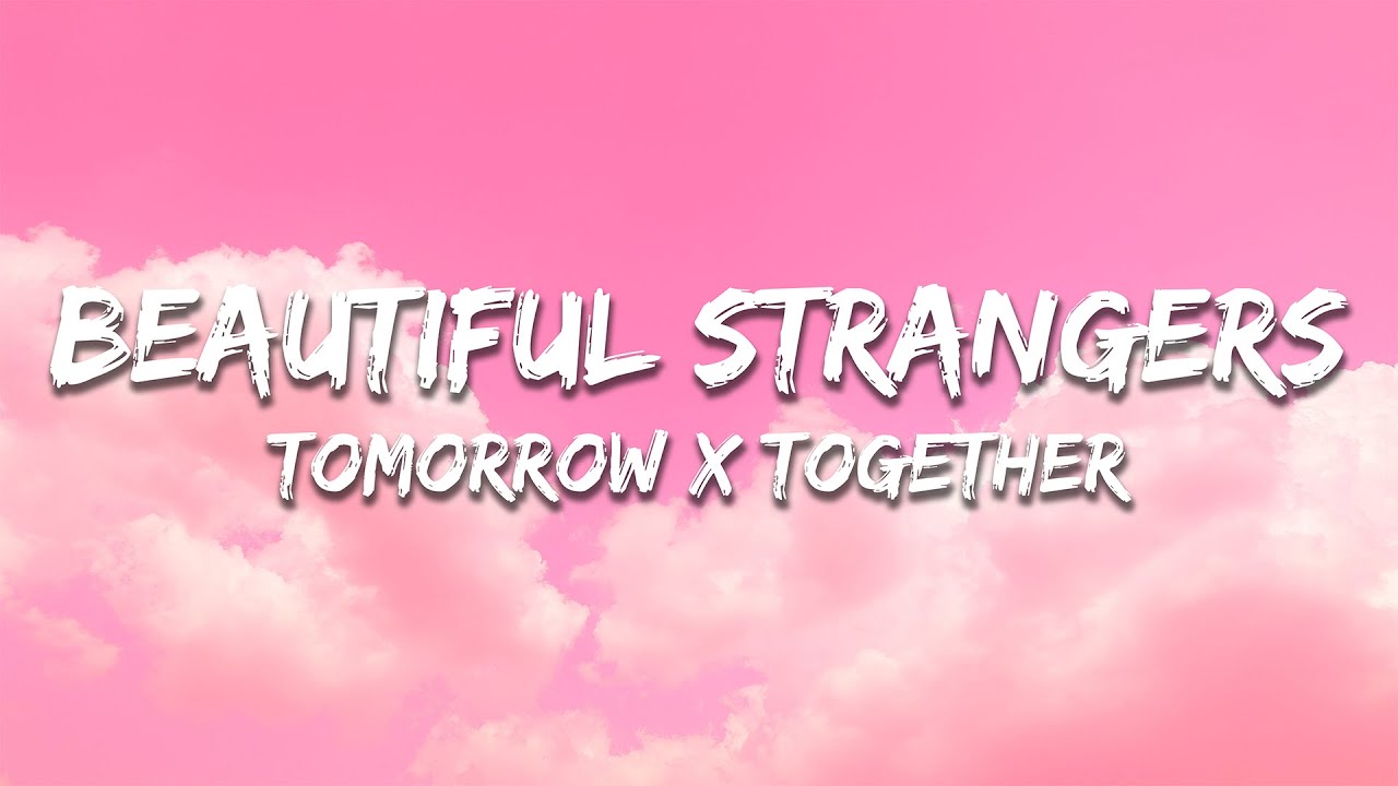 TOMORROW X TOGETHER - Beautiful Strangers (Lyrics) - YouTube