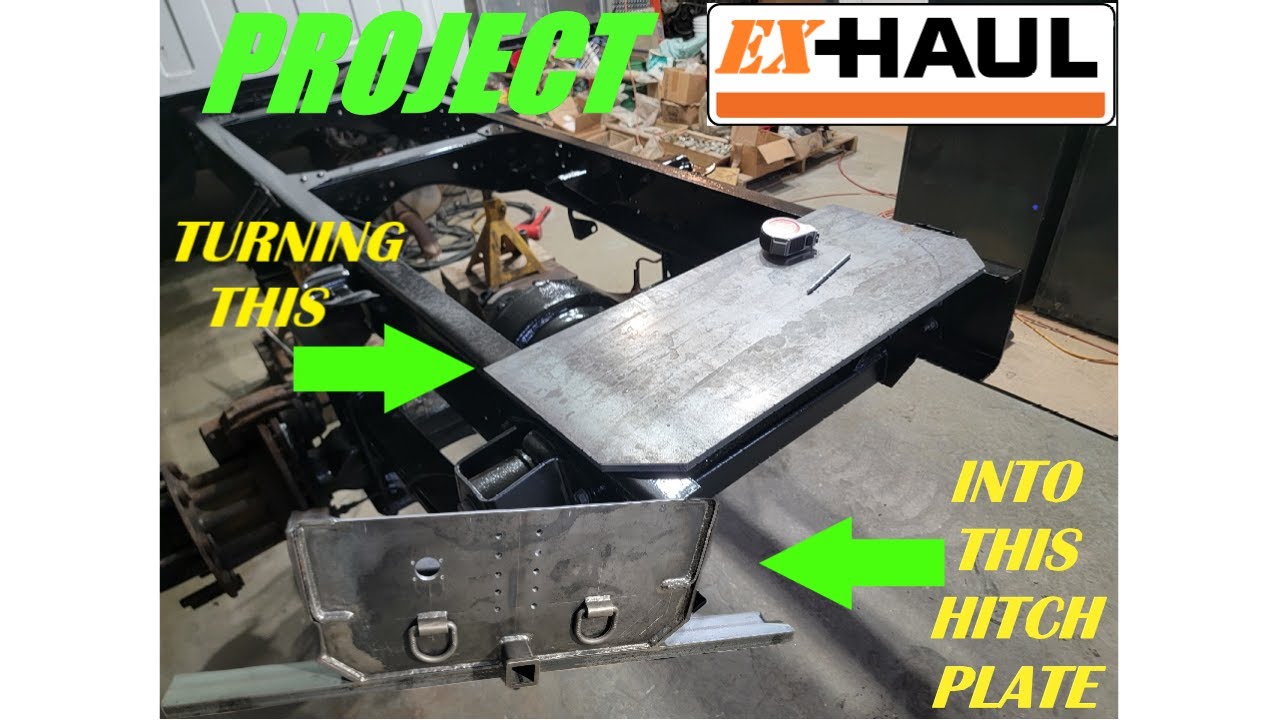 PROJECT "EX-HAUL" PT 4 BUILDING A MASSIVE HITCH PLATE! - YouTube