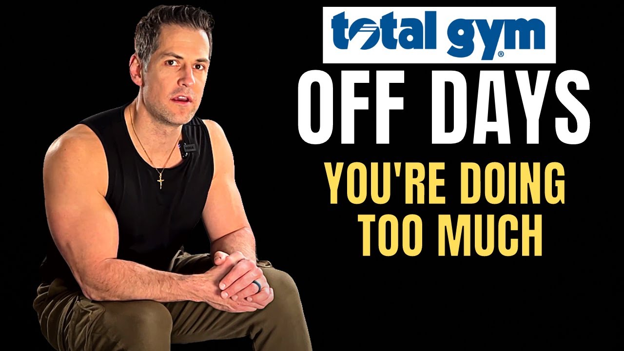 Total Gym Off Days: Doing Too Much or Too Little - YouTube