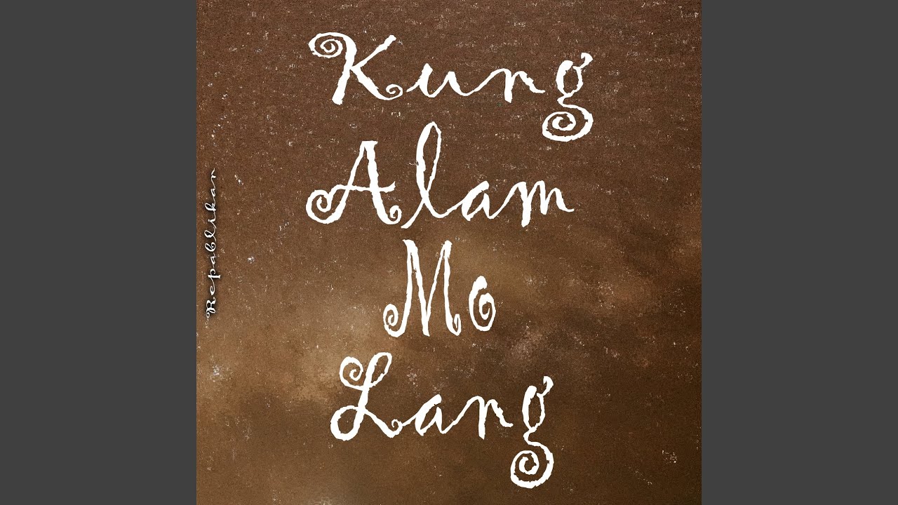 Kung Alam Mo Lang - YouTube