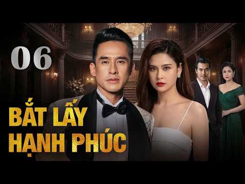 BẮT LẤY HẠNH PHÚC - Tập 6 | Phim Hài Tình Cảm Việt Nam 2026: Lương Thế Thành & Trương Quỳnh Anh