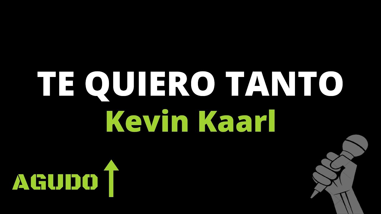 Te quiero tanto - Kevin Kaarl - Karaoke (Medio Tono más AGUDO) - YouTube