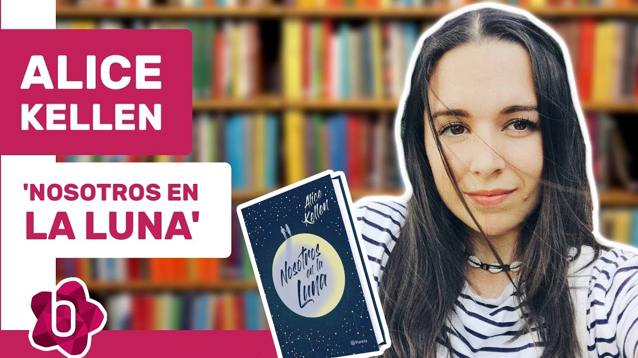 Alice Kellen: "Nosotros en la luna' es un libro bastante personal y un ...