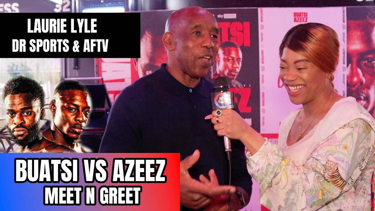 Laurie Lyle interview | Dr Sports | Aftv Media | Buatsi VS Azeez ...