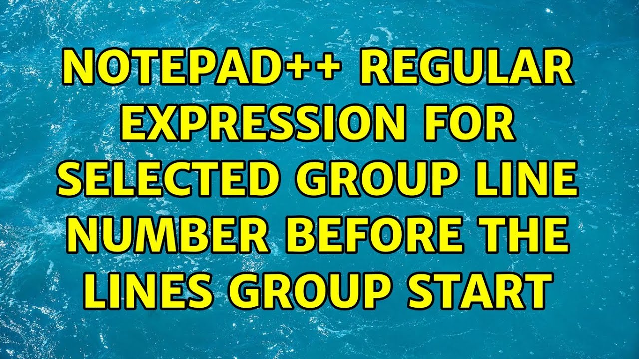 Notepad Regular Expression For Selected Group Line Number Before The Notepad Regular Expression For Selected Group Line Number Before The