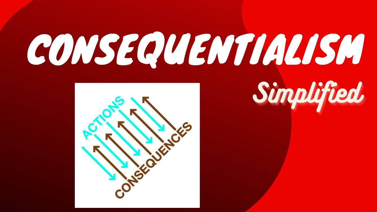 Consequentialism Defined || simplified for dummies || Social awareness ...