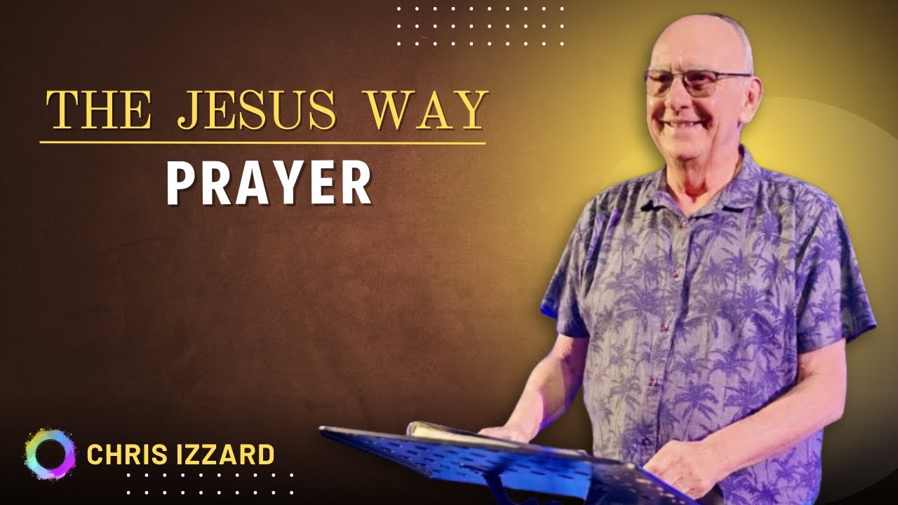 The Jesus Way – Prayer // 27.07.25 // Chris Izzard // Riverside Church ...