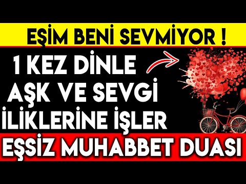 EŞİM BENİ SEVMİYOR ! 1 KEZ DİNLE AŞK VE SEVGİ İLİKLERİNE İŞLER EŞSİZ MUHABBET DUASI ...