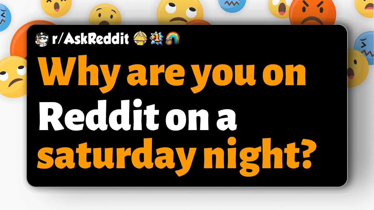 r/AskReddit | Why are you on Reddit on a saturday night? - YouTube