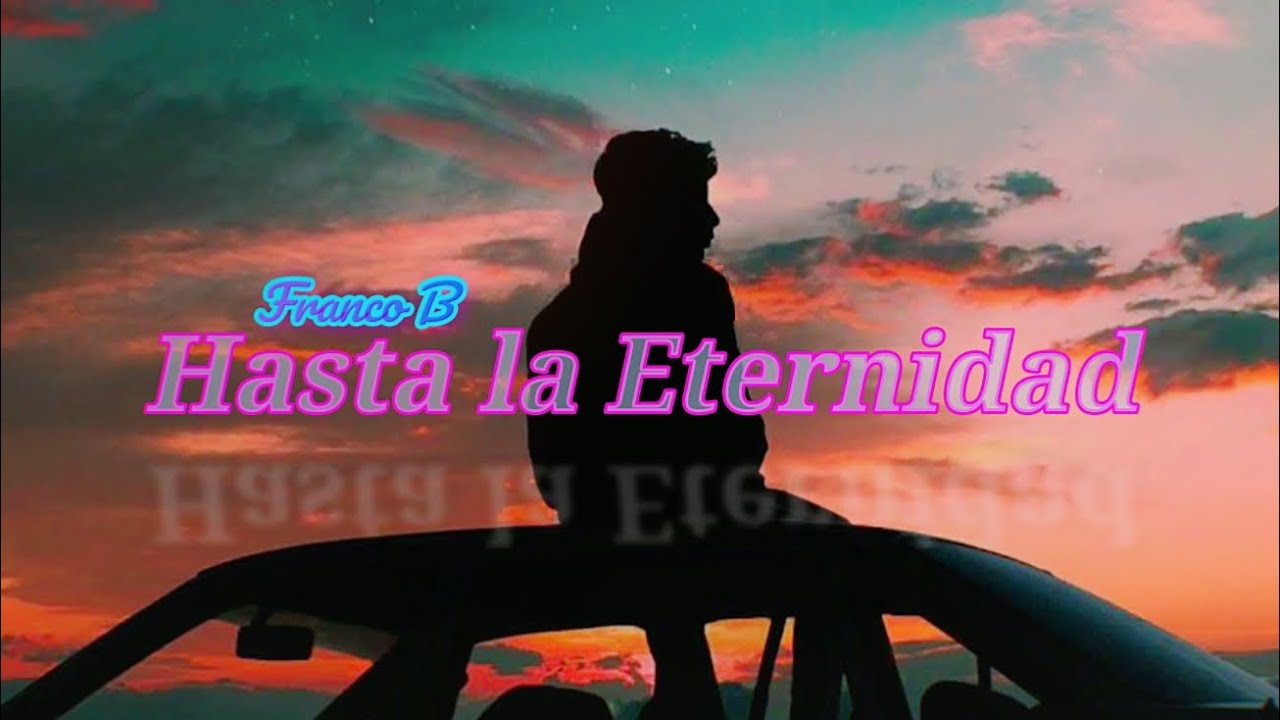 HASTA LA ETERNIDAD - Franco B (Letra/Lyric) - YouTube