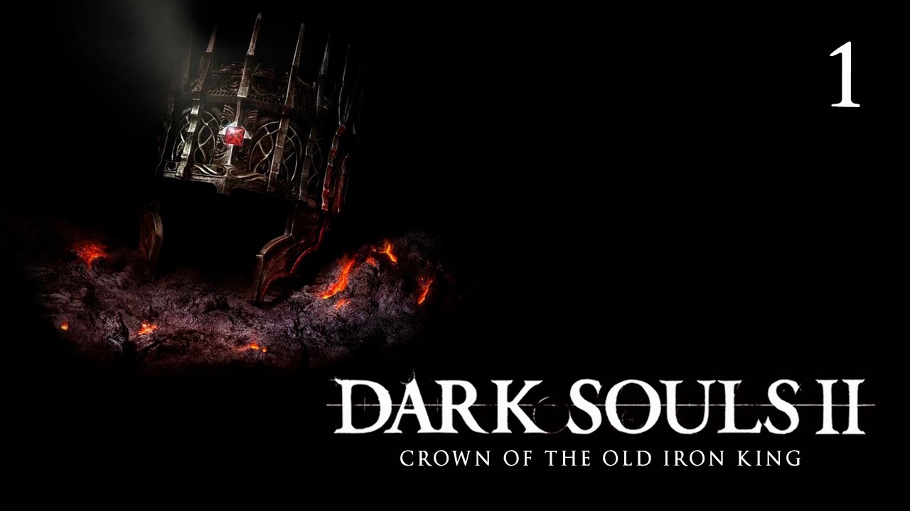Dark Souls 2 : Crown of the Old Iron King - 100% Walkthrough Part 1 ...